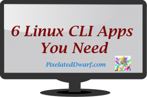 6 Linux CLI apps you need - Pixelated Dwarf